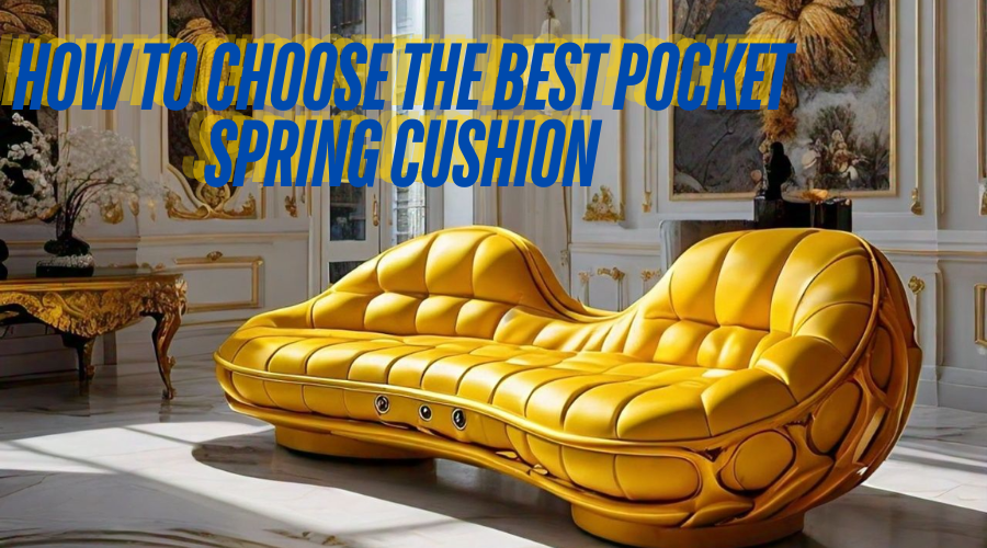 How to Choose the Best Pocket Spring Cushion?