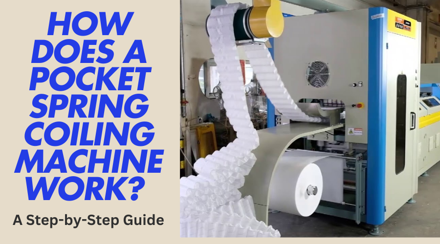 How Does a Pocket Spring Coiling Machine Work? A Step-by-Step Guide
